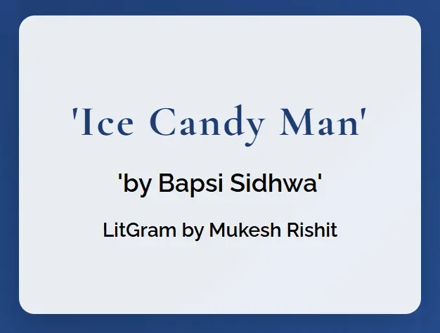 Ice Candy Man Summary: Complete Guide to Bapsi Sidhwa's Partition Novel