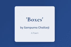 'Boxes' by Sampurna Chattarji: A Comprehensive Summary and Analysis